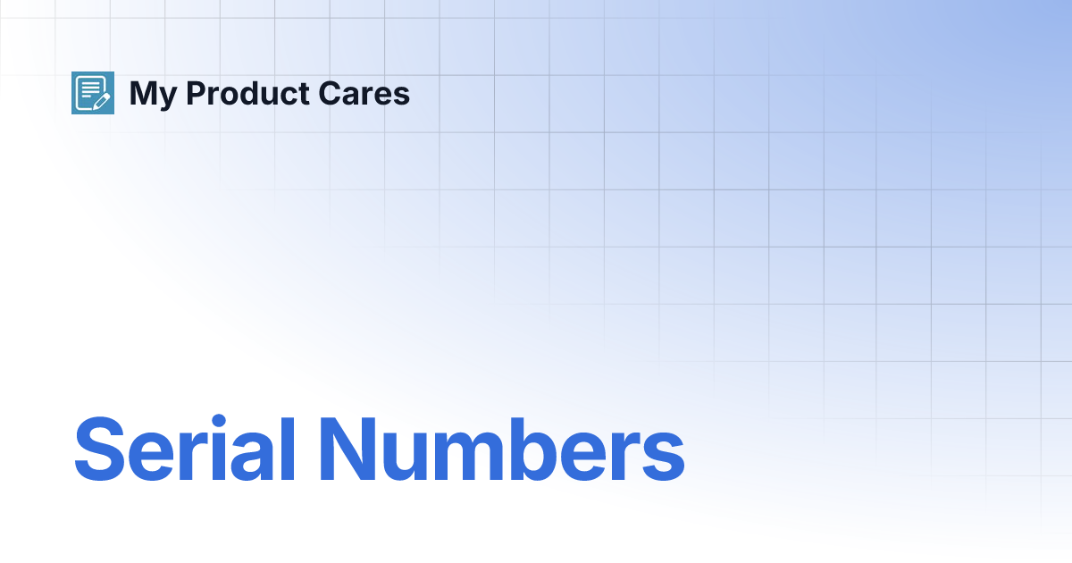Serial Numbers | My Product Cares