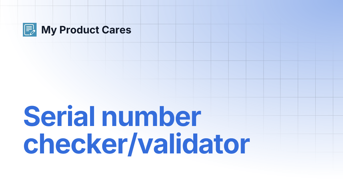 Serial number checker/validator | My Product Cares