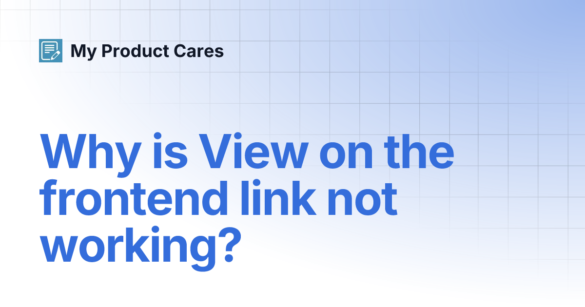 Why is View on the frontend link not working? | My Product Cares